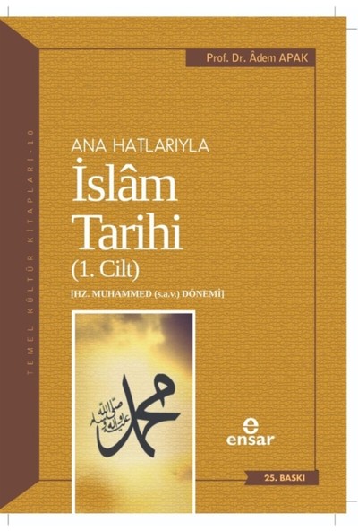 Ana Hatlarıyla Islam Tarihi (1. Cilt) - Adem Apak 9786059223195 Ana Hatlarıyla Islam Tarihi (1. Cilt) - Adem Apak 9786059223195