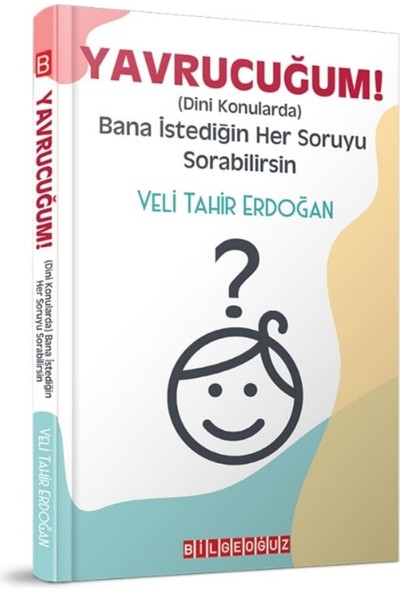 Yavrucuğum! - Dini Konularda Bana Istediğin Her Soruyu Sorabilirsin Yavrucuğum! - Dini Konularda Bana Istediğin Her Soruyu Sorabilirsin