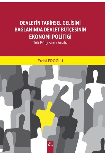 Devletin Tarihsel Gelişimi Bağlamında Devlet Bütçesinin Ekonomi Politiği Devletin Tarihsel Gelişimi Bağlamında Devlet Bütçesinin Ekonomi Politiği