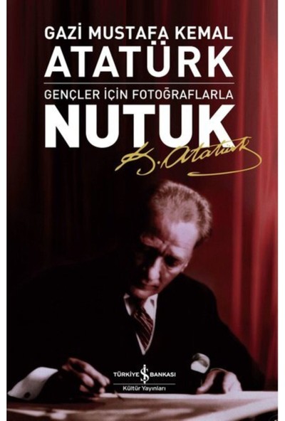 Nutuk - Gençler Için Fotoğraflarla / Mustafa Kemal Atatürk / Yayınları Nutuk - Gençler Için Fotoğraflarla / Mustafa Kemal Atatürk / Yayınları