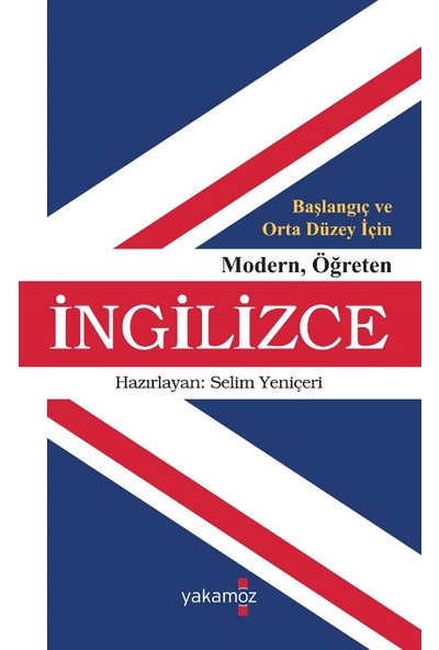 Başlangıç Ve Orta Düzey İçin Modern Öğreten İngilizce - Selim Yeniçeri Başlangıç Ve Orta Düzey İçin Modern Öğreten İngilizce - Selim Yeniçeri