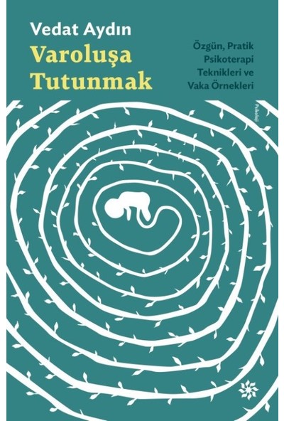 Varoluşa Tutunmak Özgün, Pratik Psikoterapi Teknikleri Ve Vaka Örnekleri - Vedat Aydın Varoluşa Tutunmak Özgün, Pratik Psikoterapi Teknikleri Ve Vaka Örnekleri - Vedat Aydın
