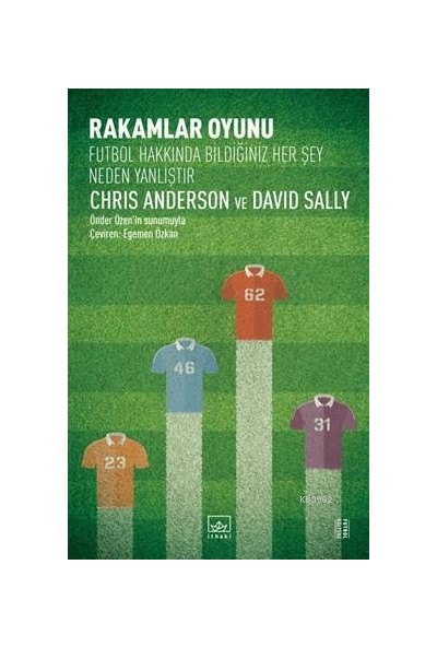 Rakamlar Oyunu: Futbol Hakkında Bildiğiniz Her Şey Neden Yanlıştır - Chris Anderson Rakamlar Oyunu: Futbol Hakkında Bildiğiniz Her Şey Neden Yanlıştır - Chris Anderson