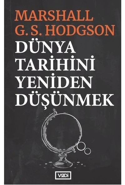 Dünya Tarihini Yeniden Düşünmek - Marshall G. S. Hodgson Dünya Tarihini Yeniden Düşünmek - Marshall G. S. Hodgson