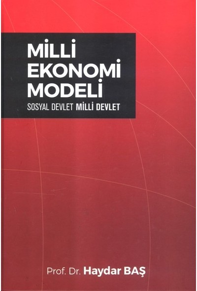 Milli Ekonomi Modeli:Sosyal Devlet Milli Devlet - Haydar Baş Milli Ekonomi Modeli:Sosyal Devlet Milli Devlet - Haydar Baş
