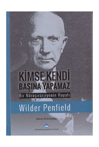 Kimse Kendi Başına Yapamaz: Bir Nöroşirürjiyenin Hayatı - Winder Penfield
