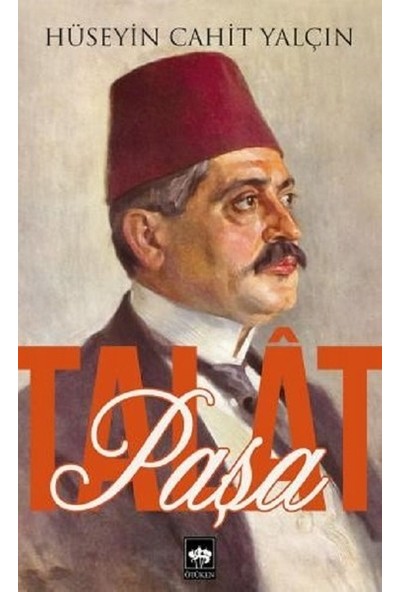 Talat Paşa - Hüseyin Cahit Yalçın Talat Paşa - Hüseyin Cahit Yalçın