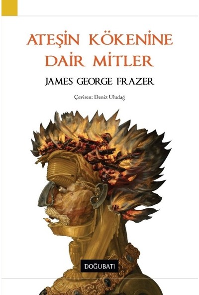 Ateşin Kökenine Dair Mitler - James George Frazer