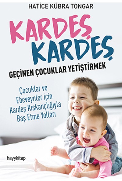 Kardeş Kardeş Geçinen Çoçuklar Yetiştirmek - Hatice Kübra Tongar Kardeş Kardeş Geçinen Çoçuklar Yetiştirmek - Hatice Kübra Tongar