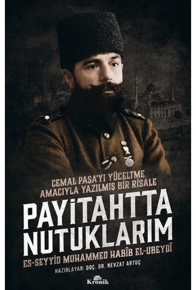 Payitahtta Nutuklarım:Cemal Paşa’yı Yüceltme Amacıyla Yazılmış Bir Risale - Muhammed Habib El-Ubeydi Payitahtta Nutuklarım:Cemal Paşa’yı Yüceltme Amacıyla Yazılmış Bir Risale - Muhammed Habib El-Ubeydi
