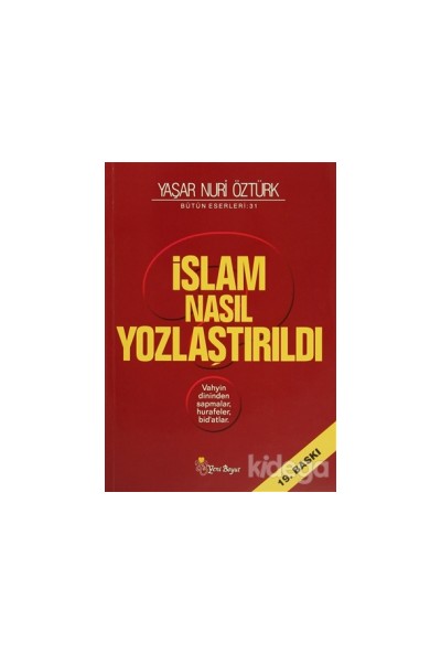 İslam Nasıl Yozlaştırıldı - Yaşar Nuri Öztürk İslam Nasıl Yozlaştırıldı - Yaşar Nuri Öztürk