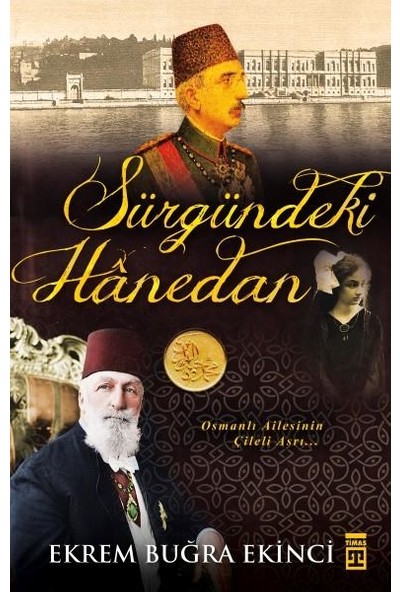 Osmanlı Ailesinin Çileli Asrı: Sürgündeki Hanedan - Ekrem Buğra Ekinci Osmanlı Ailesinin Çileli Asrı: Sürgündeki Hanedan - Ekrem Buğra Ekinci