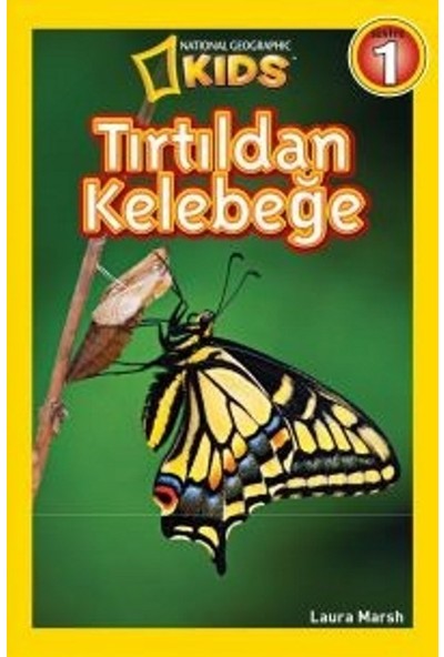National Geographic Kids - Tırtıldan Kelebeğe - Laura Marsh National Geographic Kids - Tırtıldan Kelebeğe - Laura Marsh