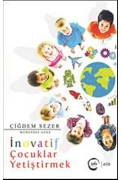 İnovatif Çocuklar Yetiştirmek - Çiğdem Sezer İnovatif Çocuklar Yetiştirmek - Çiğdem Sezer