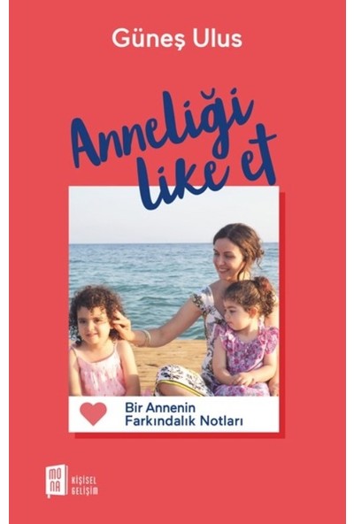 Anneliği Like Et Bir Annenin Farkındalık Notları - Güneş Ulus Anneliği Like Et Bir Annenin Farkındalık Notları - Güneş Ulus