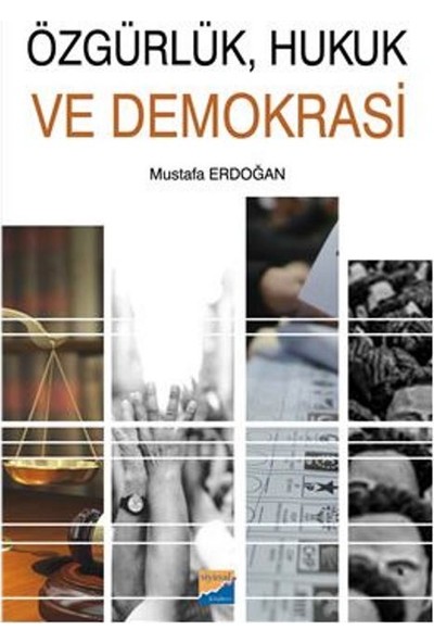 Özgürlük, Hukuk Ve Demokrasi - Mustafa Erdoğan Özgürlük, Hukuk Ve Demokrasi - Mustafa Erdoğan