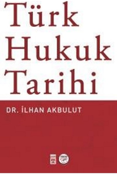 Türk Hukuk Tarihi İlhan Akbulut Türk Hukuk Tarihi İlhan Akbulut