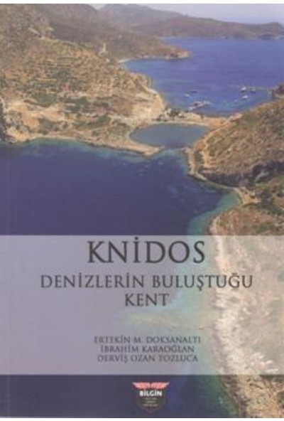 Knidos Denizlerin Buluştuğu Kent - Ertekin M. Doksanaltı Knidos Denizlerin Buluştuğu Kent - Ertekin M. Doksanaltı