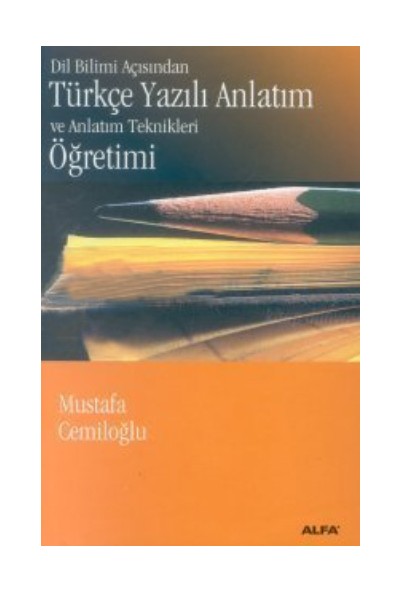 Dil Bilimi Açısından Türkçe Yazılı Anlatım Ve Anlatım Teknikleri Öğretimi - Mustafa Cemiloğlu