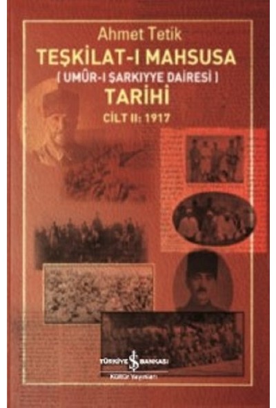 Teşkilat-I Mahsusa Tarihi Cilt 2-1917 - Ahmet Tetik Teşkilat-I Mahsusa Tarihi Cilt 2-1917 - Ahmet Tetik