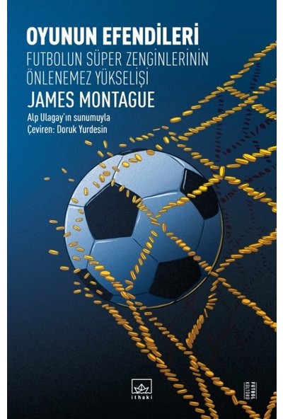 Oyunun Efendileri: Futbolun Süper Zenginlerinin Önlenemez Yükselişi - James Montague Oyunun Efendileri: Futbolun Süper Zenginlerinin Önlenemez Yükselişi - James Montague