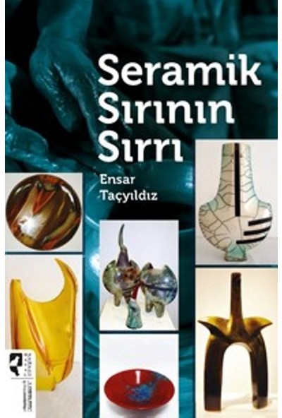 Seramik Sırının Sırrı - Ensar Taçyıldız