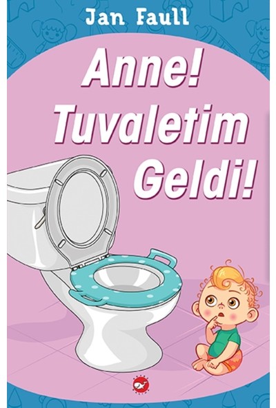 Anne! Tuvaletim Geldi! - Jan Faull Anne! Tuvaletim Geldi! - Jan Faull