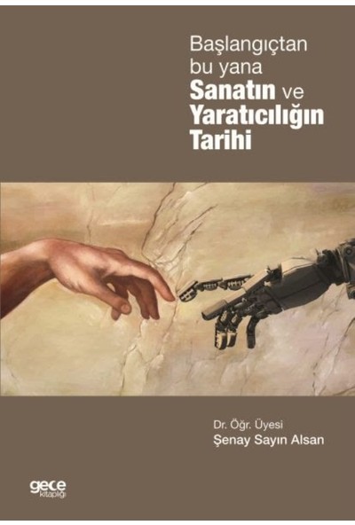 Başlangıçtan Bu Yana Sanatın Ve Yaratıcılığın Tarihi - Şenay Sayın Alsan