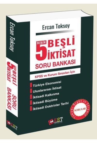 Est 5 Beşlik:Beşli İktisat Soru Bankası - Ercan Toksoy Est 5 Beşlik:Beşli İktisat Soru Bankası - Ercan Toksoy