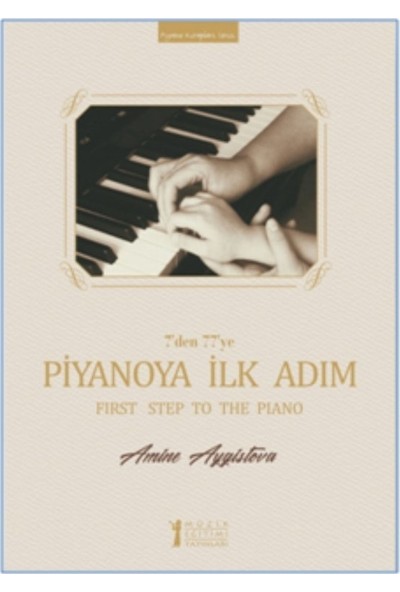 7’den 77’ye Piyanoya İlk Adım(Ciltli) - Amine Aygistova 7’den 77’ye Piyanoya İlk Adım(Ciltli) - Amine Aygistova