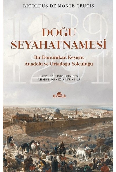 Doğu Seyahatnamesi (Bir Dominikan Keşişin Anadolu ve Ortadoğu Yolculuğu) - Ricoldus De Monte Crucis Doğu Seyahatnamesi (Bir Dominikan Keşişin Anadolu ve Ortadoğu Yolculuğu) - Ricoldus De Monte Crucis