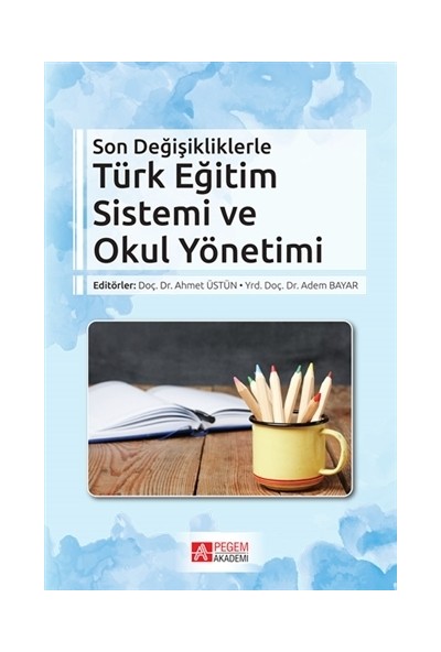Son Değişikliklerle Türk Eğitim Sistemi ve Okul Yönetimi Son Değişikliklerle Türk Eğitim Sistemi ve Okul Yönetimi