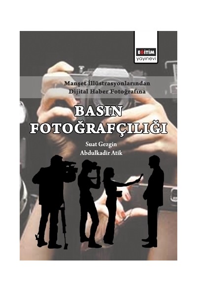 Manşet İllüstrasyonlarından Dijital Haber Fotoğrafına Basın Fotoğrafçılığı Manşet İllüstrasyonlarından Dijital Haber Fotoğrafına Basın Fotoğrafçılığı