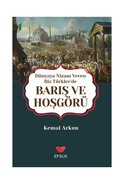 Dünyaya Nizam Veren Biz Türkler’de Barış ve Hoşgörü Dünyaya Nizam Veren Biz Türkler’de Barış ve Hoşgörü