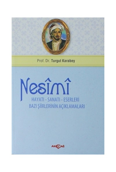 Nesimi: Hayatı - Sanatı - Eserleri Bazı Şiirlerinin Açıklamaları Nesimi: Hayatı - Sanatı - Eserleri Bazı Şiirlerinin Açıklamaları
