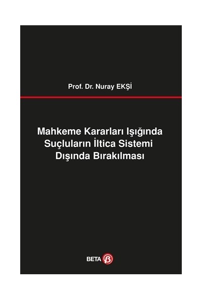Mahkeme Kararları Işığında Suçluların İltica Sistemi Dışında Bırakılması Mahkeme Kararları Işığında Suçluların İltica Sistemi Dışında Bırakılması