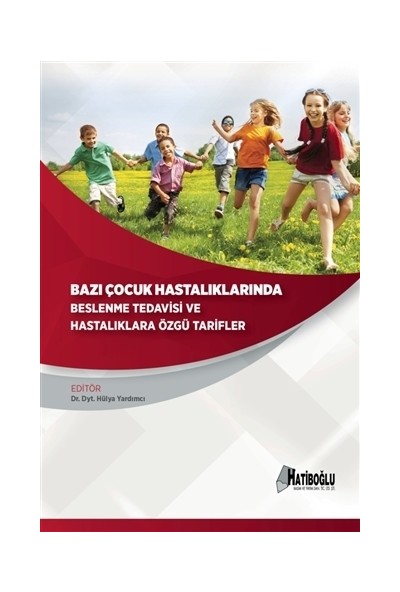 Bazı Çocuk Hastalıklarında Beslenme Tedavisi ve Hastalıklara Özgü Tarifler Bazı Çocuk Hastalıklarında Beslenme Tedavisi ve Hastalıklara Özgü Tarifler