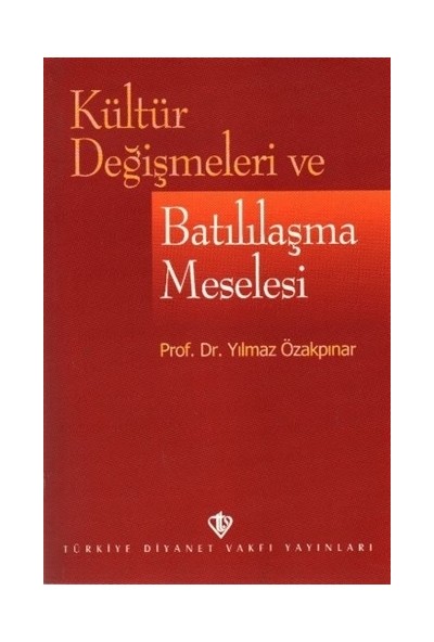 Kültür Değişmeleri ve Batılılaşma Meselesi Kültür Değişmeleri ve Batılılaşma Meselesi