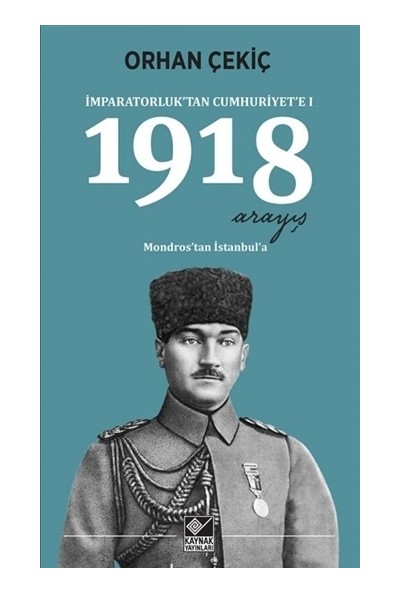 1918 Arayış - İmparatorluk’tan Cumhuriyet’e 1 1918 Arayış - İmparatorluk’tan Cumhuriyet’e 1