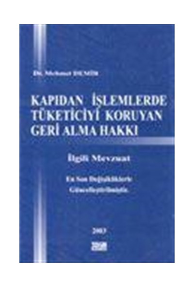 Kapıdan İşlemlerde Tüketiciyi Koruyan Geri Alma Hakkı ve İlgili Mevzuat Kapıdan İşlemlerde Tüketiciyi Koruyan Geri Alma Hakkı ve İlgili Mevzuat