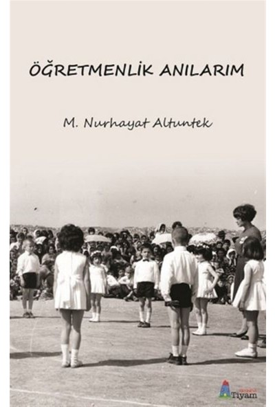 Öğretmenlik Anılarım - M. Nurhayat Altuntek