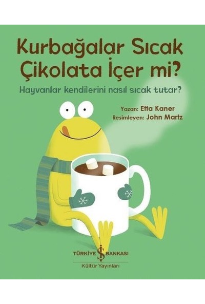 Kurbağalar Sıcak Çikolata İçer Mi? - Etta Kaner Kurbağalar Sıcak Çikolata İçer Mi? - Etta Kaner