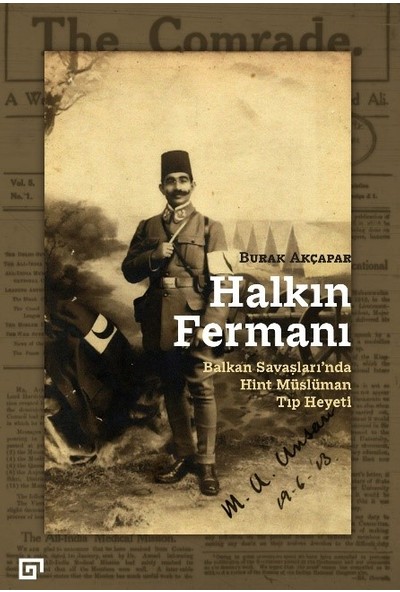 Halkın Fermanı: Balkan Savaşları’nda Hint Müslüman Tıp Heyeti - Burak Akçapar Halkın Fermanı: Balkan Savaşları’nda Hint Müslüman Tıp Heyeti - Burak Akçapar