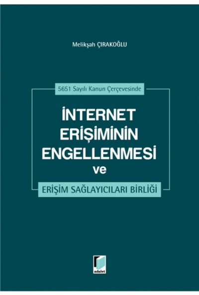 Adalet Yayınevi Internet Erişiminin Engellenmesi ve Erişim Sağlayıcıları Birliği - Melikşah Çırakoğlu Adalet Yayınevi Internet Erişiminin Engellenmesi ve Erişim Sağlayıcıları Birliği - Melikşah Çırakoğlu