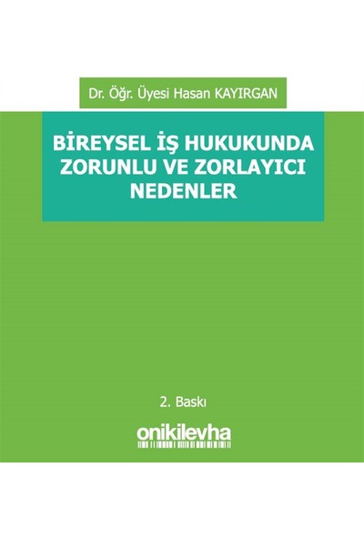Bireysel Iş Hukukunda Zorunlu ve Zorlayıcı Nedenler - Hasan Kayırgan