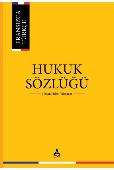 Kişisel Yayınlar Fransızca Türkçe Hukuk Sözlüğü - Hasan Hilmi Yılmazer Kişisel Yayınlar Fransızca Türkçe Hukuk Sözlüğü - Hasan Hilmi Yılmazer
