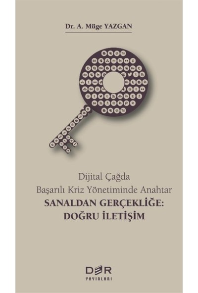 Dijital Çağda Başarılı Kriz Yönetiminde Anahtar - Sanaldan Gerçekliğe: Doğru Iletişim - A. Müge Yazgan Dijital Çağda Başarılı Kriz Yönetiminde Anahtar - Sanaldan Gerçekliğe: Doğru Iletişim - A. Müge Yazgan