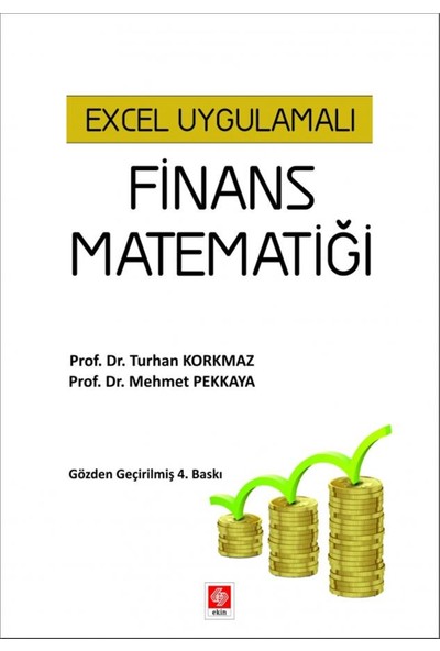 Ekin Basım Yayın - Akademik Kitaplar Excel Uygulamalı Finans Matematiği - Turhan Korkmaz Ekin Basım Yayın - Akademik Kitaplar Excel Uygulamalı Finans Matematiği - Turhan Korkmaz