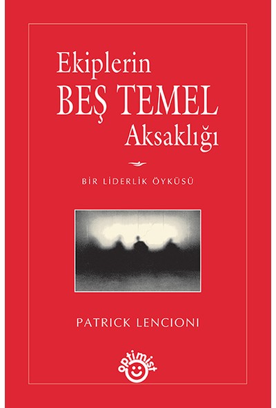 Ekiplerin Beş Temel Aksaklığı - Patrıck Lencıonı Ekiplerin Beş Temel Aksaklığı - Patrıck Lencıonı