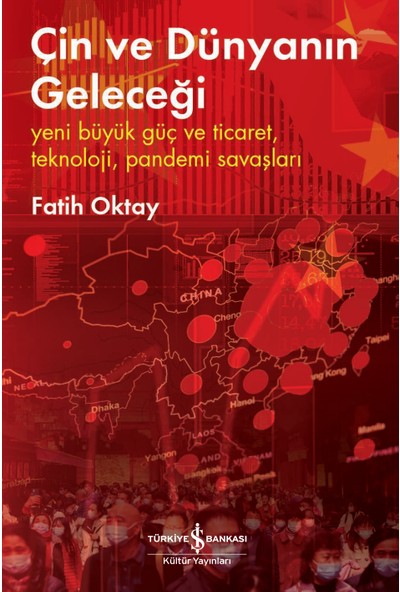 Çin ve Dünyanın Geleceği – Yeni Büyük Güç ve Ticaret, Teknoloji, Pandemi Savaşları - Fatih Oktay Çin ve Dünyanın Geleceği – Yeni Büyük Güç ve Ticaret, Teknoloji, Pandemi Savaşları - Fatih Oktay